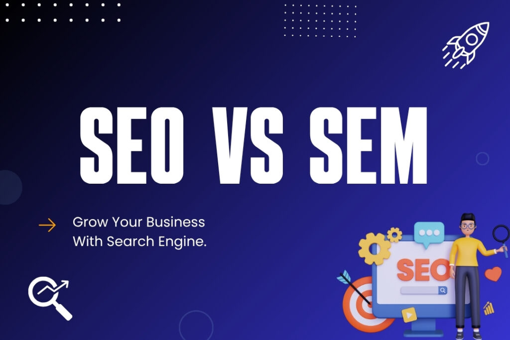 SEO vs SEM: Which One is Right for Your Business?